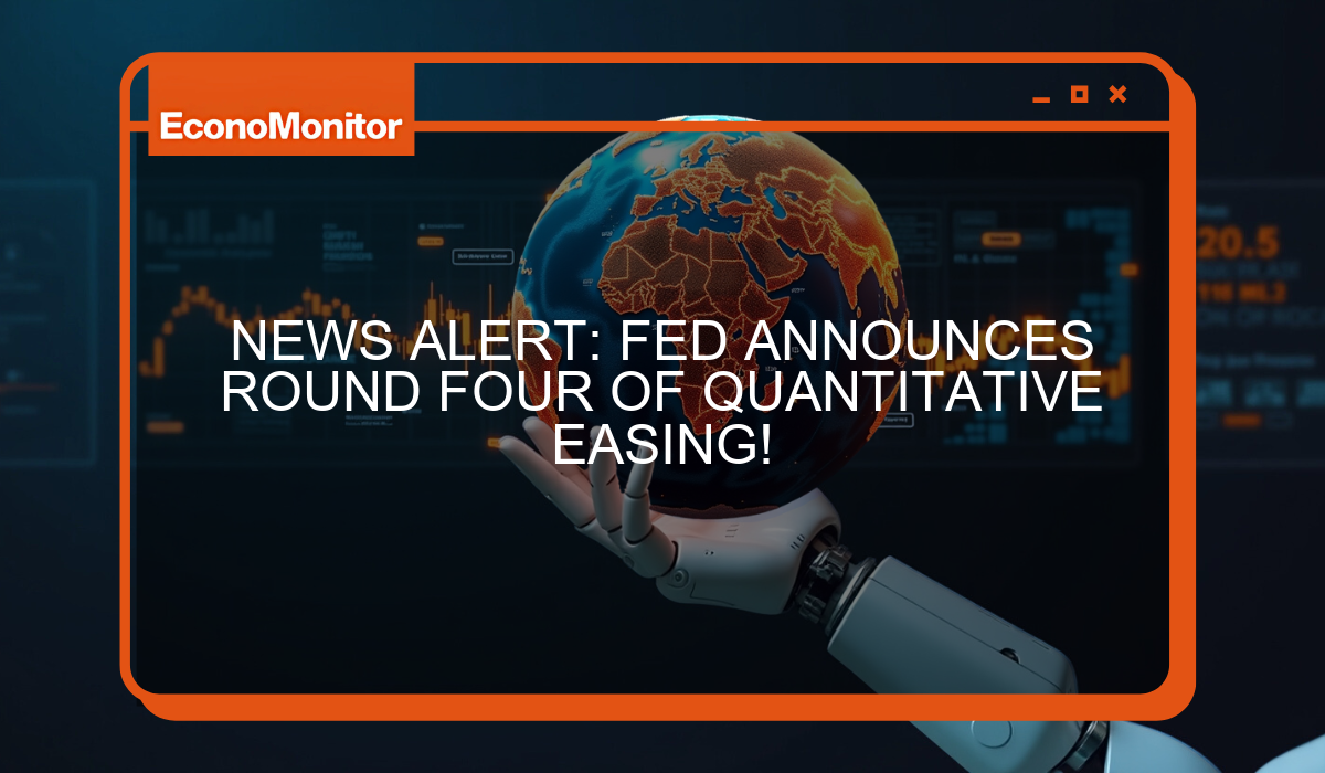NEWS ALERT: FED ANNOUNCES ROUND FOUR OF QUANTITATIVE EASING!